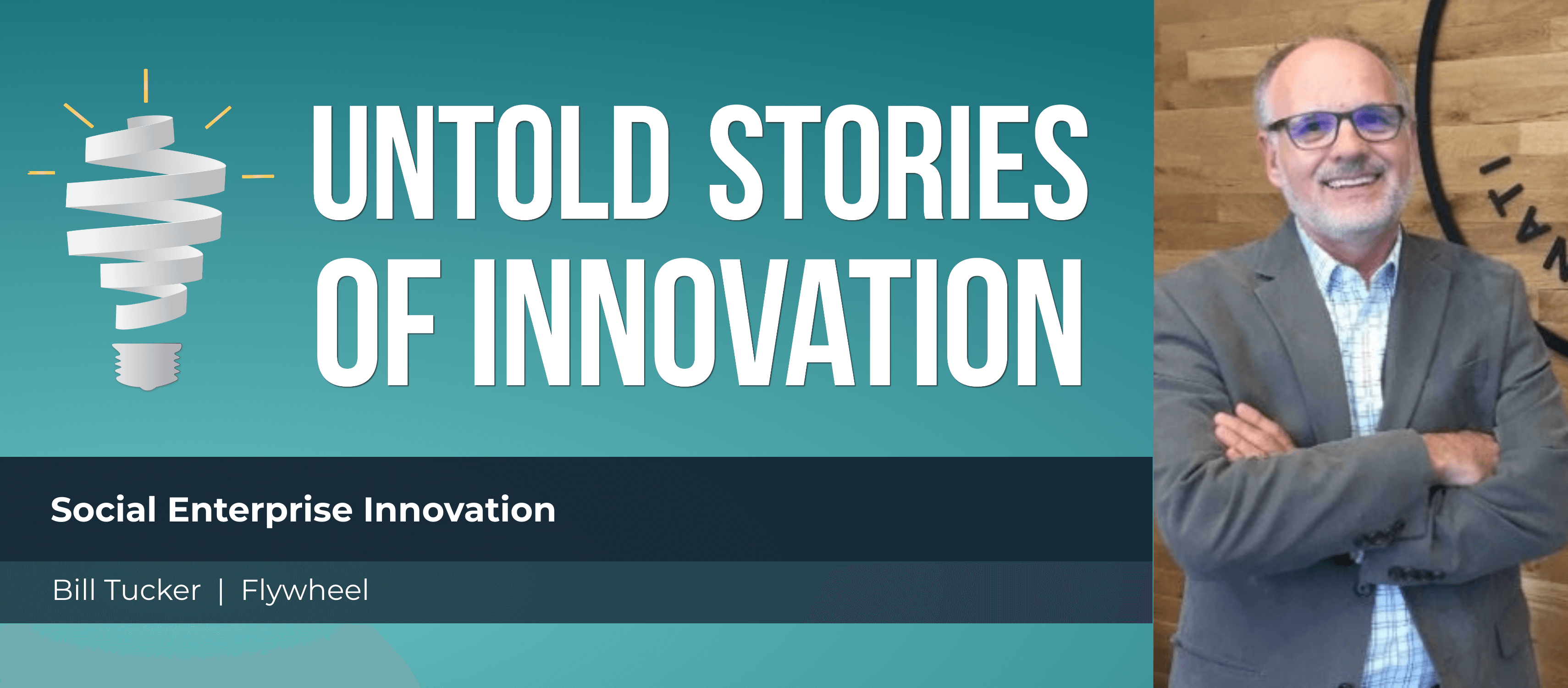 Enterprise Innovation with Bill Tucker of Flywheel - Untold Content